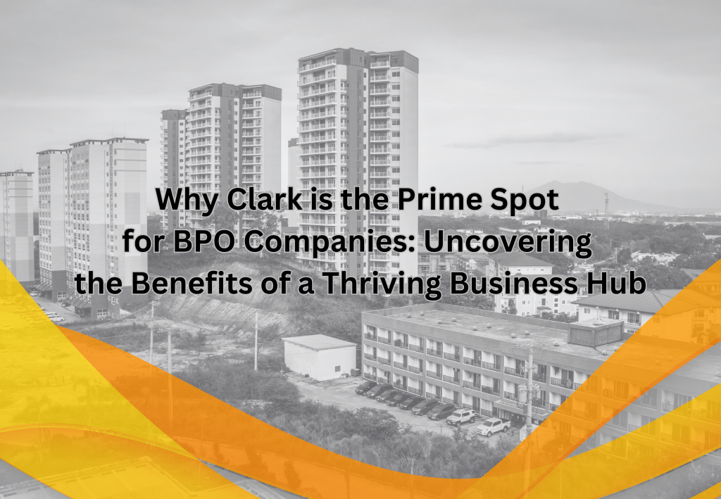 Blog : Why Clark is the Prime Spot for BPO Companies: Uncovering the ...