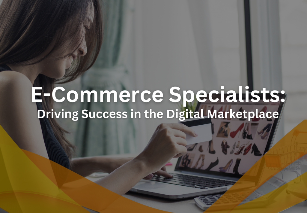 Blog : The Role of E-Commerce Specialists: Driving Success in the ...
